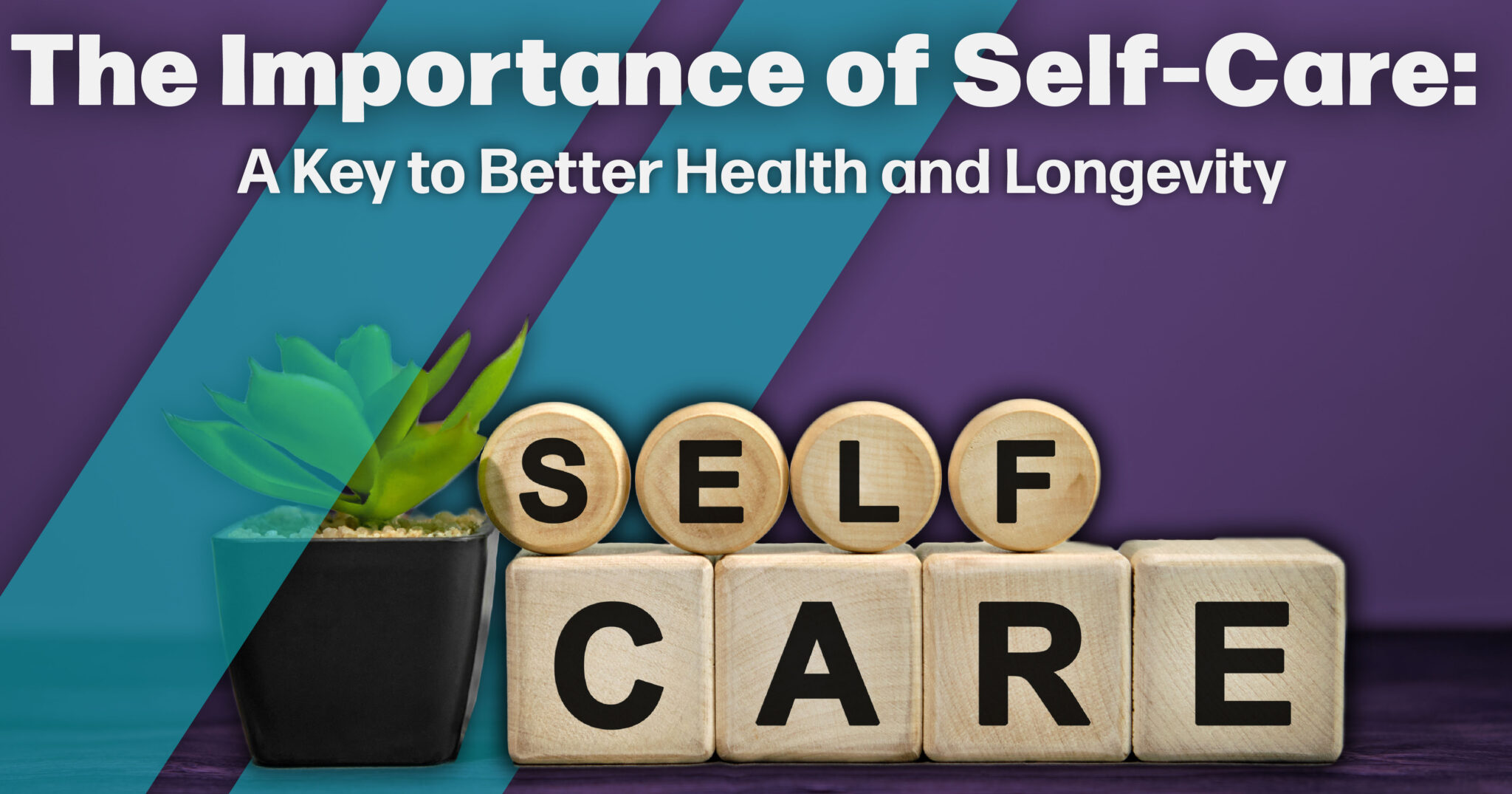 The Importance of Self-Care: A Key to Better Health and Longevity ...
